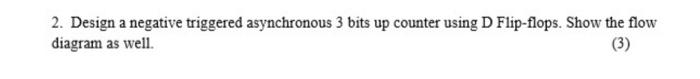 Solved 2. Design a negative triggered asynchronous 3 bits up | Chegg.com