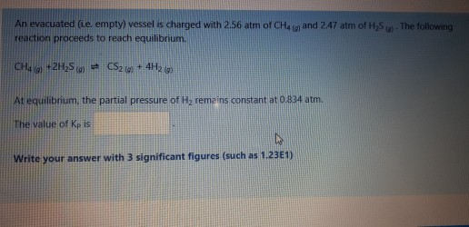 Solved An evacuated (i.e. empty) vessel is charged with 2.56 | Chegg.com