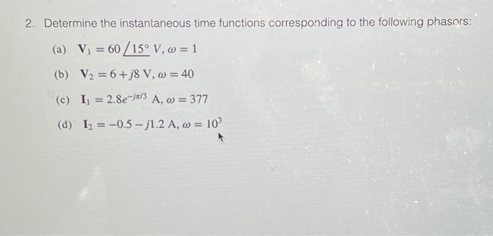 Solved 2. Determine the instantaneous time functions | Chegg.com