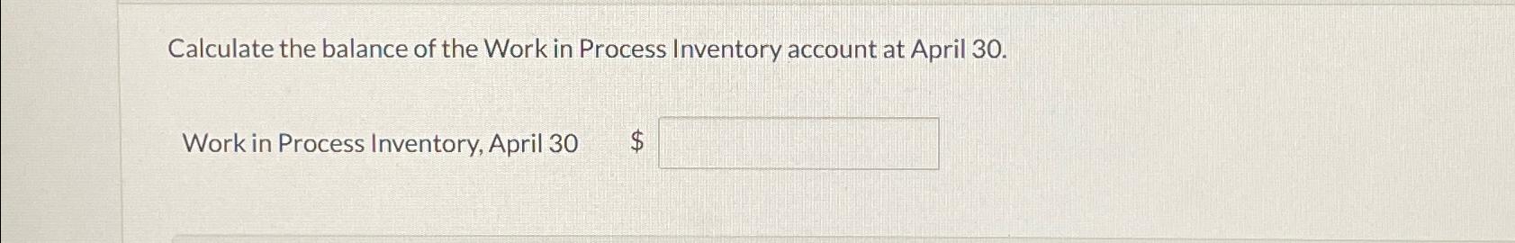 Solved Calculate the balance of the Work in Process | Chegg.com