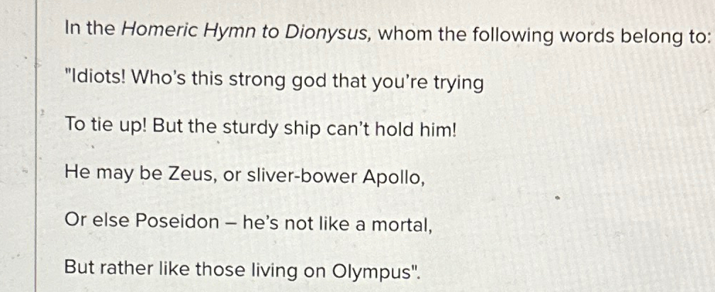 Solved In the Homeric Hymn to Dionysus, whom the following | Chegg.com