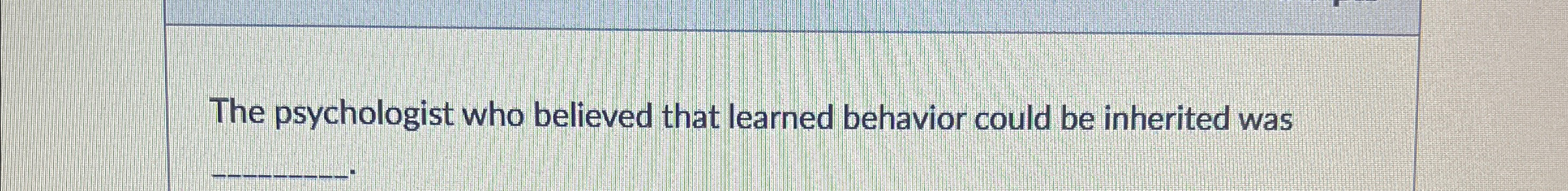 Solved The psychologist who believed that learned behavior | Chegg.com