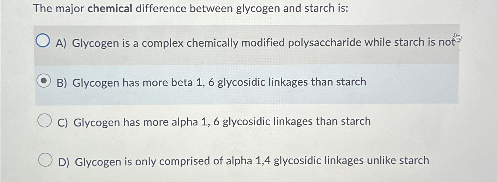 Solved The major chemical difference between glycogen and | Chegg.com