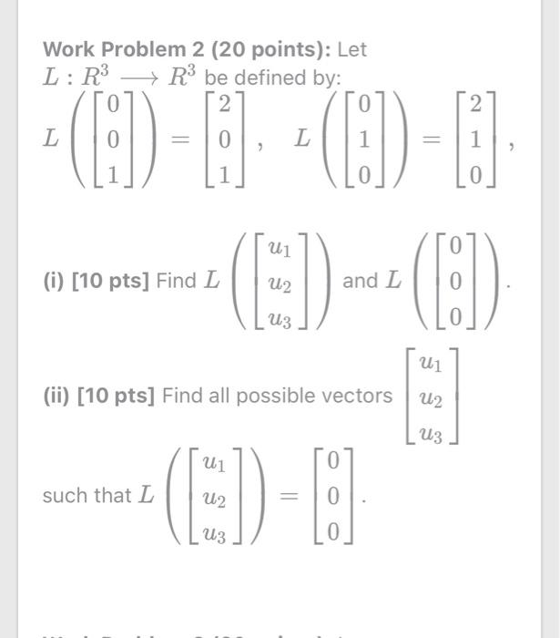 Solved Work Problem 2 (20 points): Let L: R3 - R3 be defined | Chegg.com Solved Work Problem 2 (20 points): Let L: R3 - R3 be defined | Chegg.com