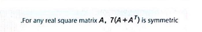 Solved .For any real square matrix A,7(A+A⊤) is symmetric | Chegg.com