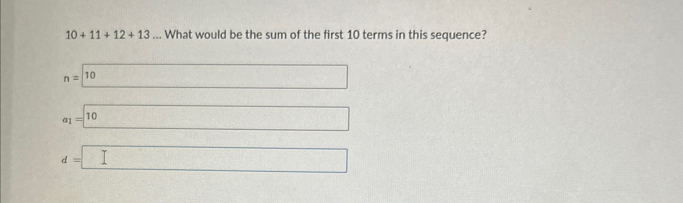 Solved 10+11+12+13dots What would be the sum of the first 10 | Chegg.com