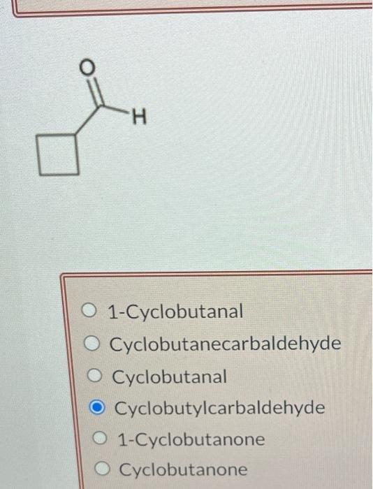 Solved 1-Cyclobutanal Cyclobutanecarbaldehyde Cyclobutanal | Chegg.com