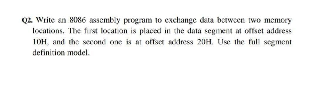 Solved Q2. Write an 8086 assembly program to exchange data | Chegg.com