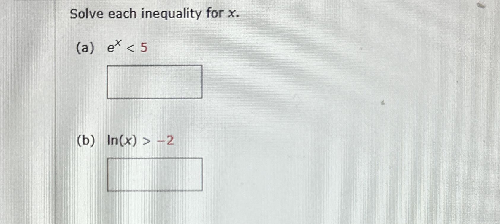 Solved Solve each inequality for x.(a) ex -2 | Chegg.com