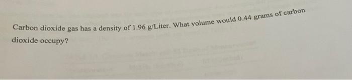 Solved Carbon dioxide gas has a density of 1.96 g/Liter. | Chegg.com