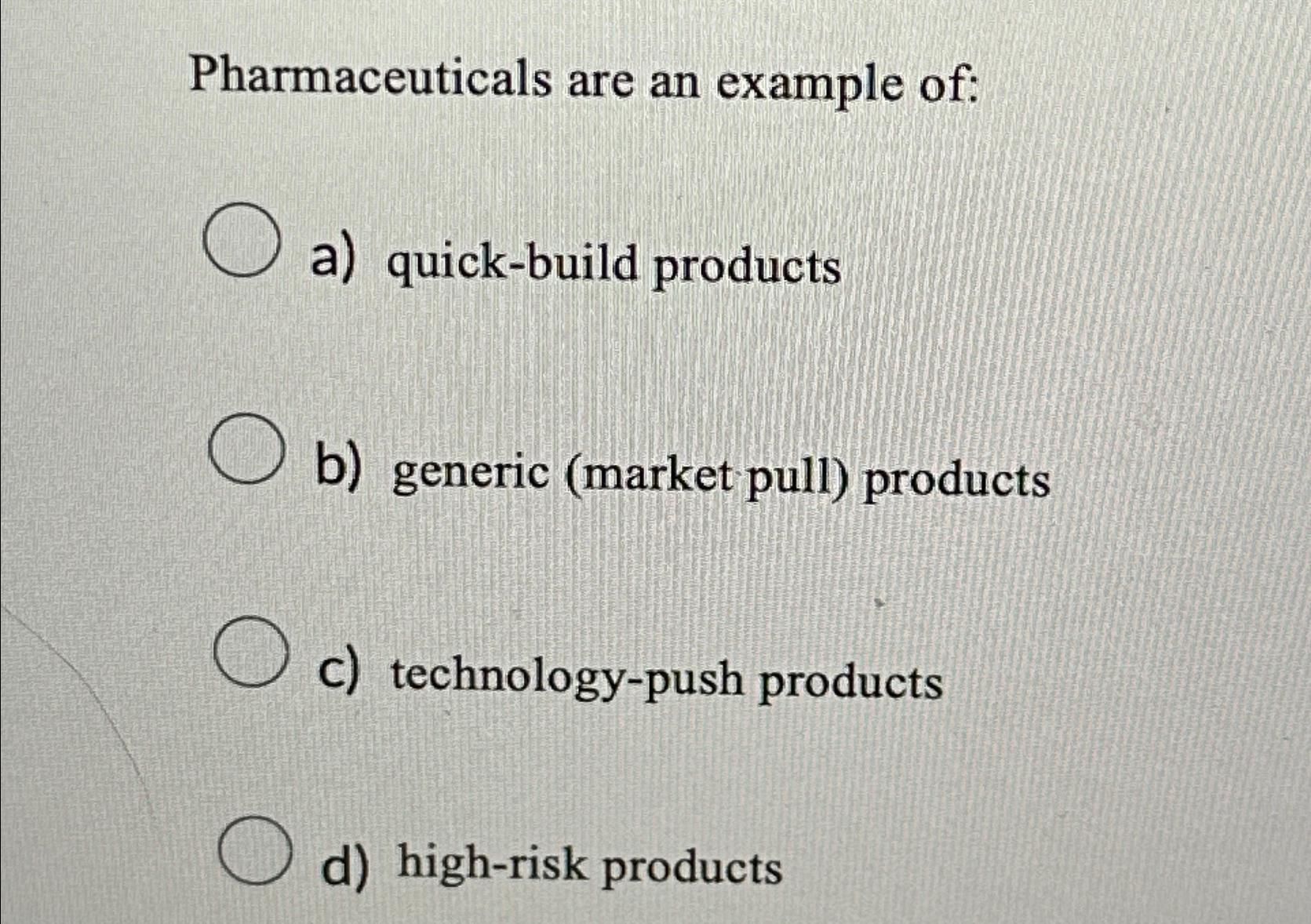 Solved Pharmaceuticals are an example of:a) ﻿quick-build | Chegg.com