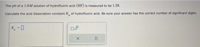 Solved The pH of a 1.0M solution of hydrofluoric acid (HF) | Chegg.com