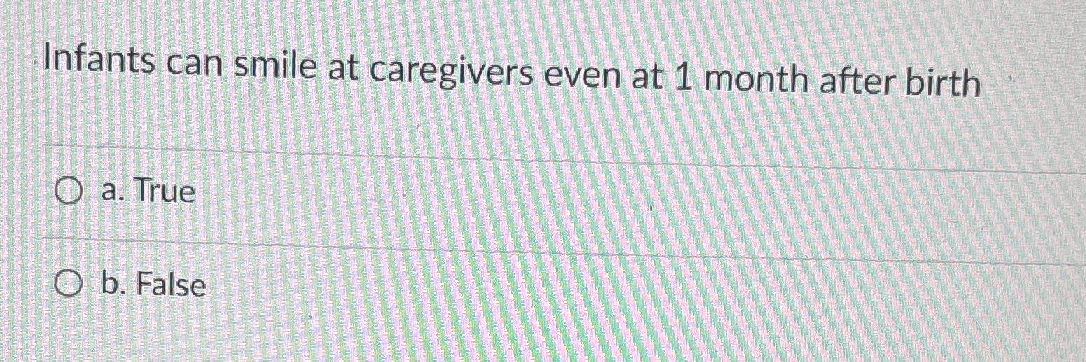 Solved Infants can smile at caregivers even at 1 ﻿month | Chegg.com