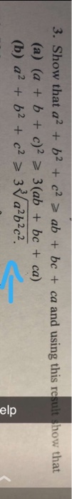 Solved 3. Show that a2 + b2 + c2 > ab + bc + ca and using | Chegg.com
