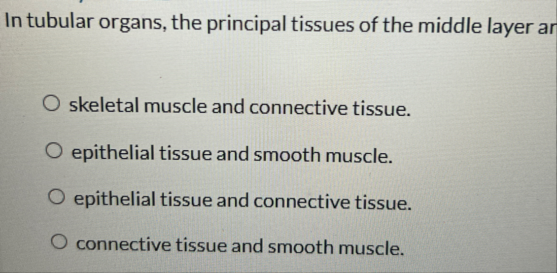 [Solved]: In tubular organs, the principal tissues of the mi