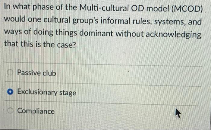 Solved In what phase of the Multi-cultural OD model (MCOD). | Chegg.com