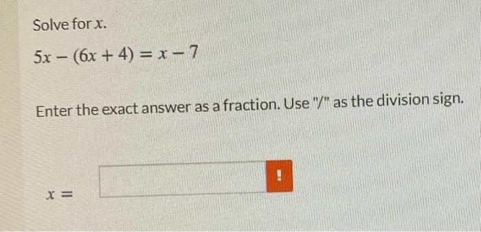 Solved Solve for x. 5x – (6x + 4) = x-7 Enter the exact | Chegg.com