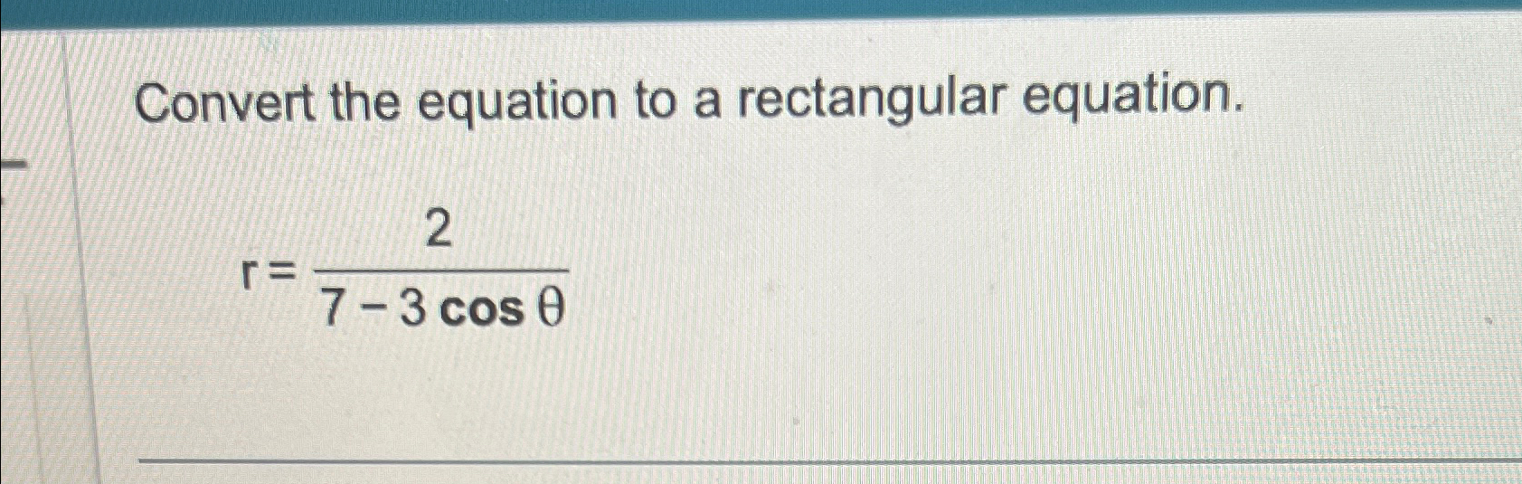 Solved Convert the equation to a rectangular | Chegg.com