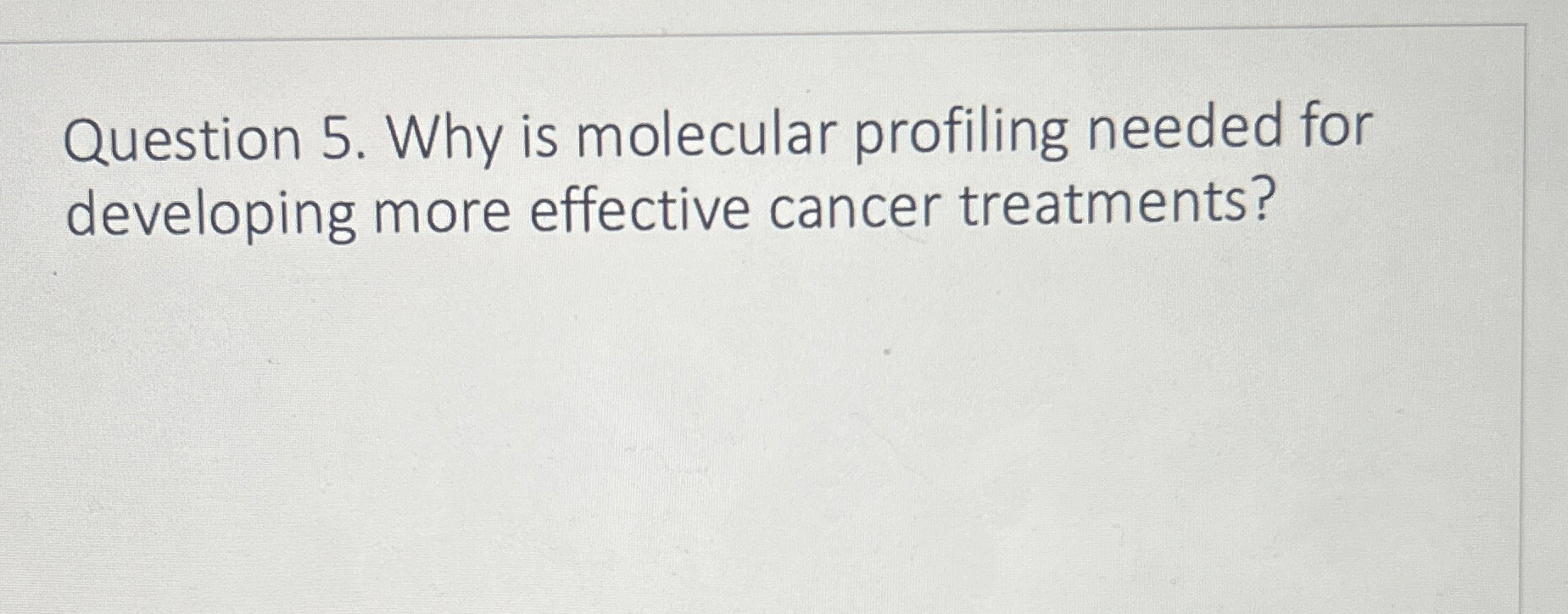 Solved Question 5. ﻿Why is molecular profiling needed for | Chegg.com