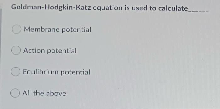 Solved Goldman-Hodgkin-Katz equation is used to calculate | Chegg.com