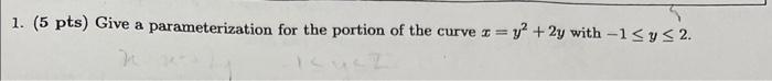 Solved 1. (5 pts) Give a parameterization for the portion of | Chegg.com