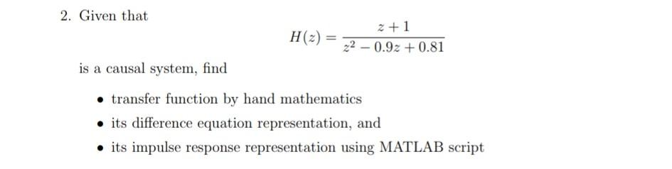 Solved 2. Given that H(z)=z2−0.9z+0.81z+1 is a causal | Chegg.com