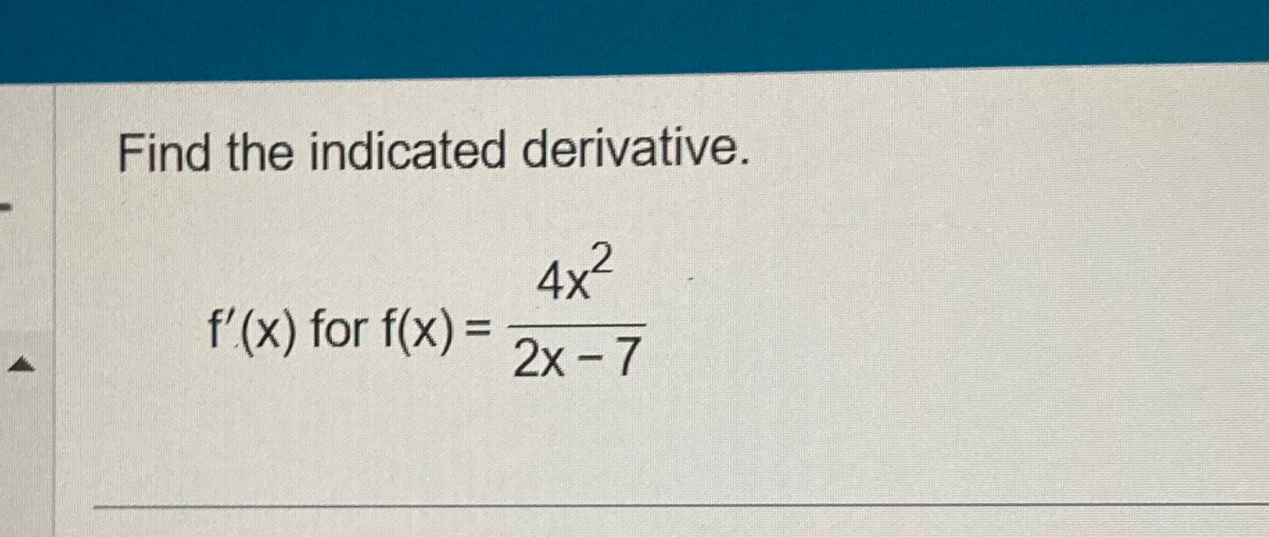 Solved Find the indicated derivative.f'(x) ﻿for f(x)=4x22x-7 | Chegg.com
