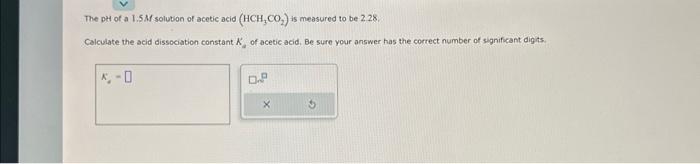 Solved The pat of a 1.5M solution of acetic acid (HCH3CO2) | Chegg.com