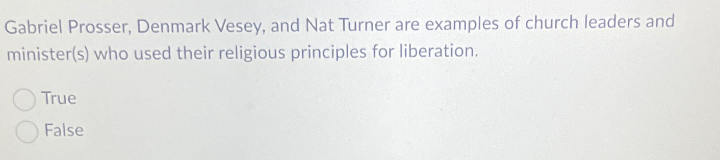 Solved Gabriel Prosser, Denmark Vesey, and Nat Turner are | Chegg.com