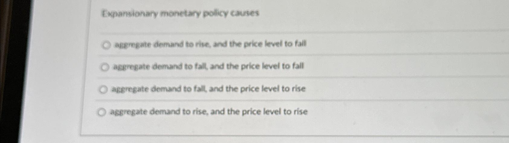 Solved Expansionary monetary policy causesafgregate demand | Chegg.com