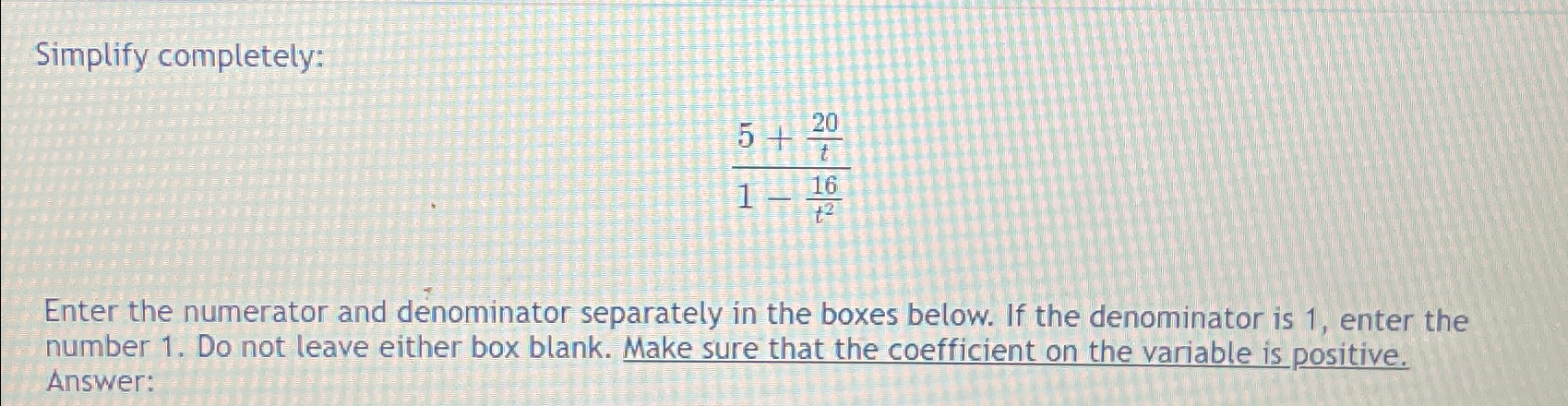 Solved Simplify completely:5+20t1-16t2Enter the numerator | Chegg.com