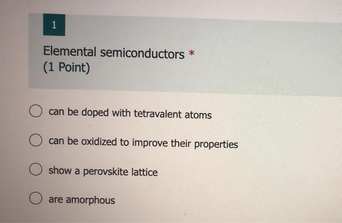 Solved 1 Elemental semiconductors * (1 Point) can be doped | Chegg.com