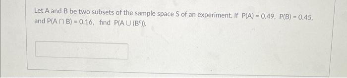 Solved Let A and B be two subsets of the sample space S of | Chegg.com