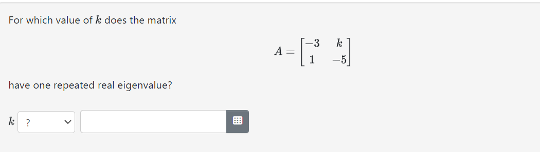 Solved For which value of k ﻿does the matrixA=[-3k1-5]have | Chegg.com