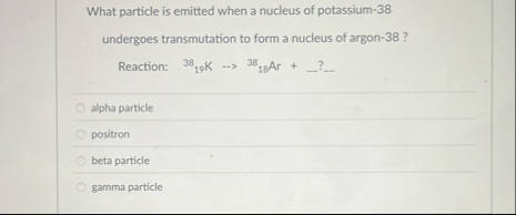 Solved What particle is emitted when a nucleus of | Chegg.com