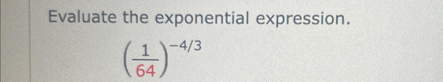 Solved Evaluate the exponential expression.(164)-43 | Chegg.com
