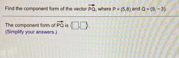 Solved Find the component form of the vector PQ, where P | Chegg.com