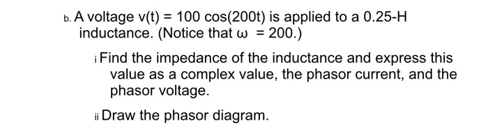 Solved b. A voltage v(t) = 100 cos(200t) is applied to a | Chegg.com