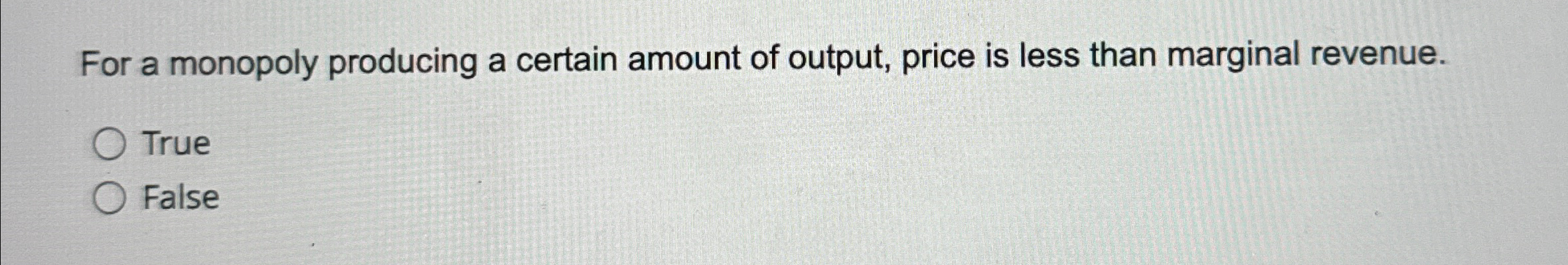 Solved For a monopoly producing a certain amount of output, | Chegg.com