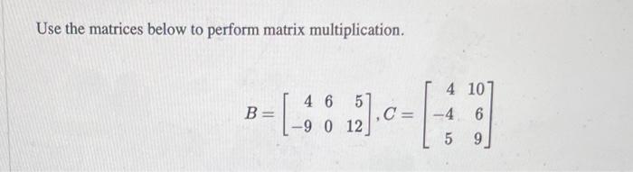 Solved Use the matrices below to perform matrix | Chegg.com
