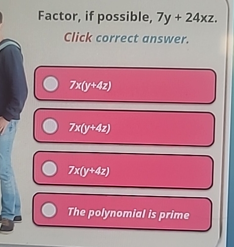 Solved Factor, if possible, 7y+24xz.Click correct | Chegg.com