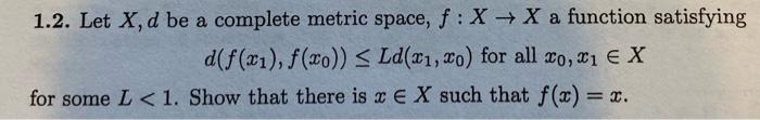 Solved 1.2. Let X,d be a complete metric space, f:X→X a | Chegg.com