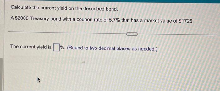 Solved Calculate the current yield on the described bond. A | Chegg.com