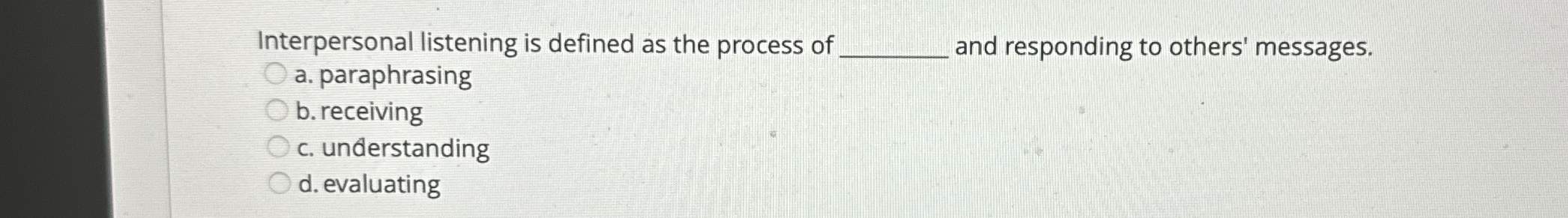 Solved Interpersonal listening is defined as the process of | Chegg.com