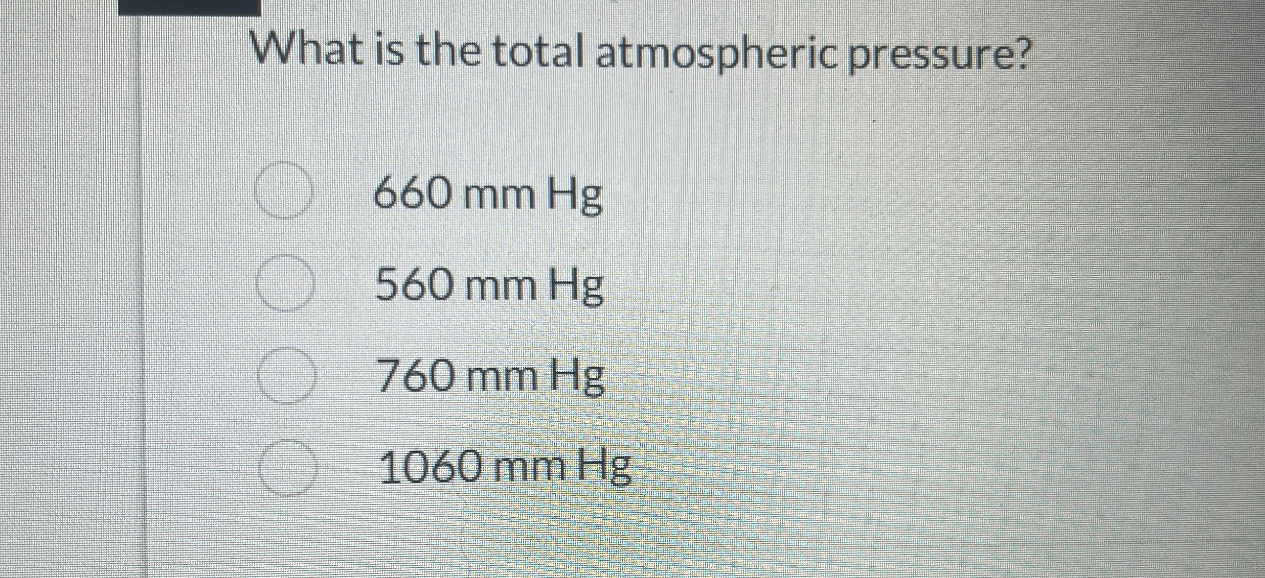 Solved What is the total atmospheric pressure?660 ﻿mm Hg560 | Chegg.com