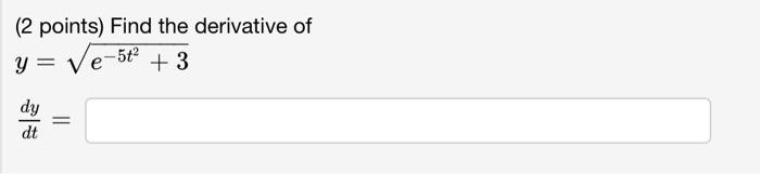 Solved (2 points) Find the derivative of y=e−5t2+3dtdy= | Chegg.com