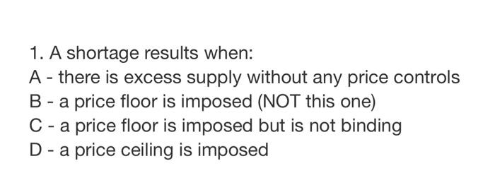 Solved 1. A shortage results when: A - there is excess | Chegg.com