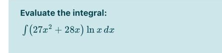 Solved Evaluate the integral: S (27x2 + 28x) In x dx | Chegg.com