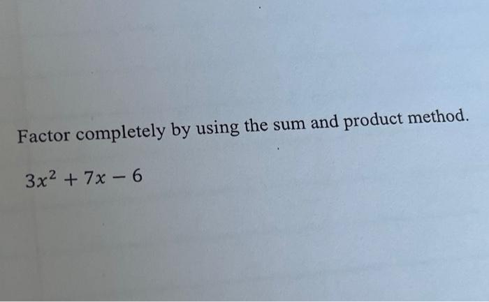 Solved Factor completely by using the sum and product | Chegg.com