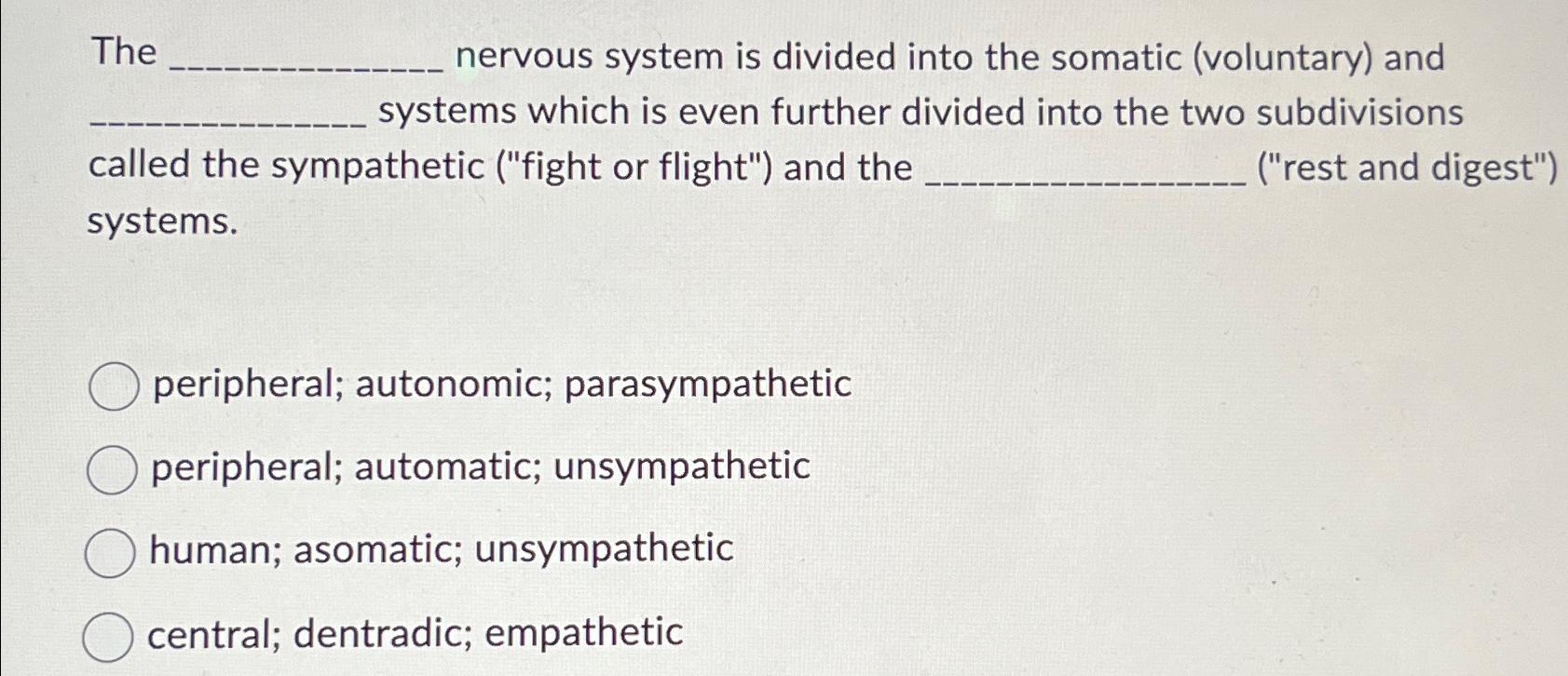Solved The nervous system is divided into the somatic | Chegg.com